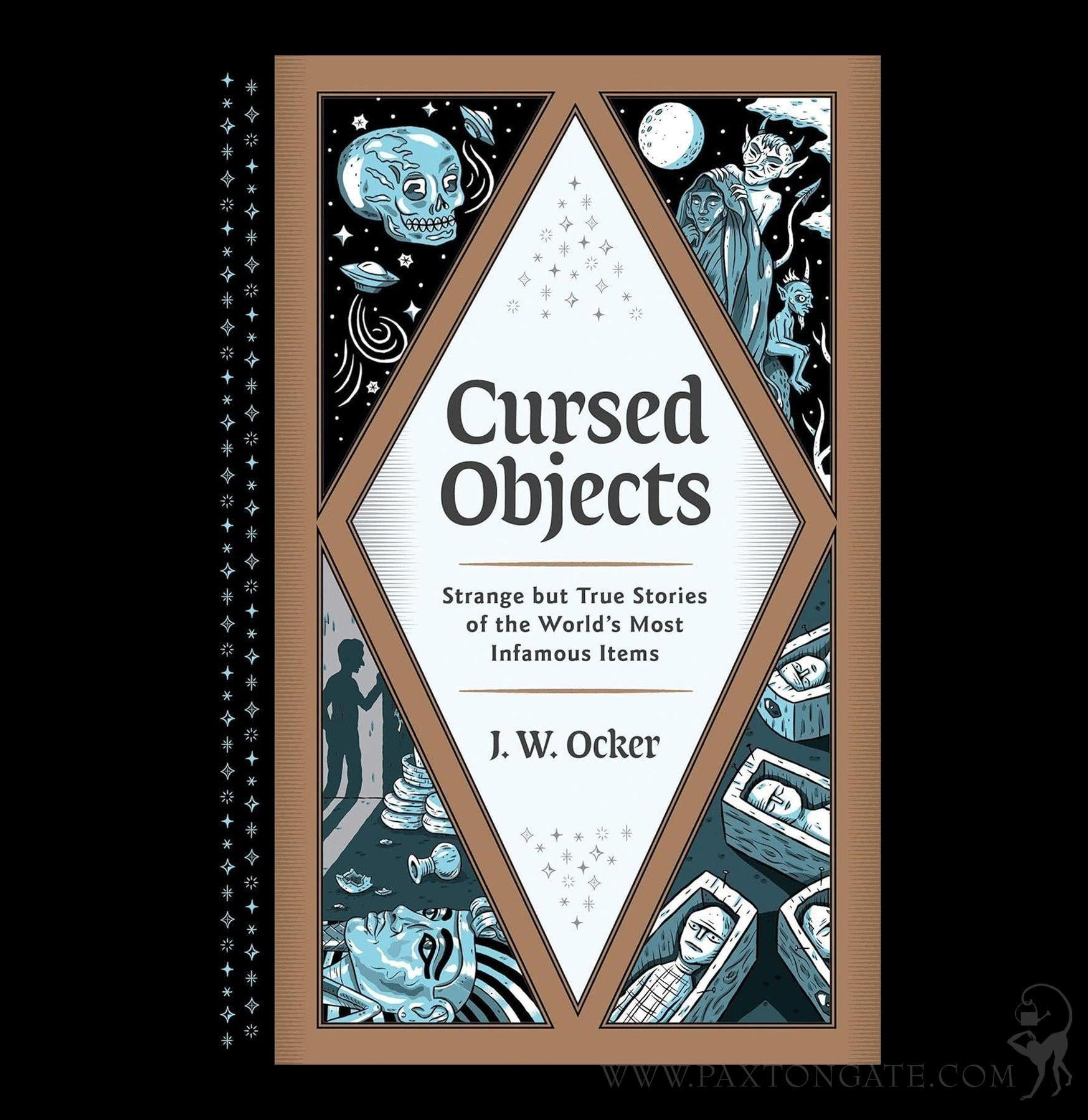 Cursed Objects: Strange but True Stories of the World's Most Infamous ...
