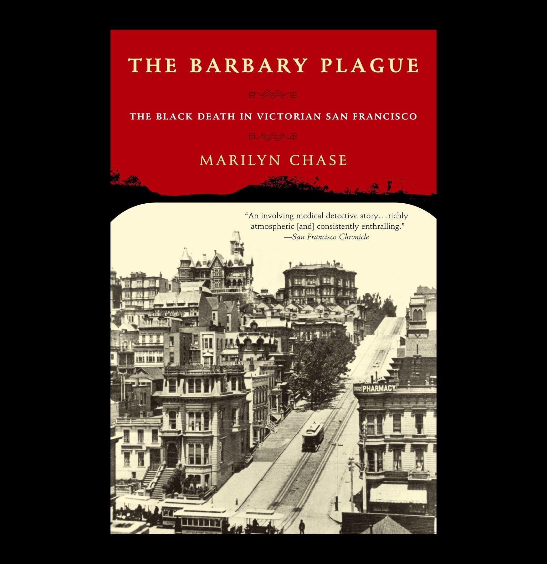 The Barbary Plague: The Black Death in Victorian San Francisco – Paxton ...
